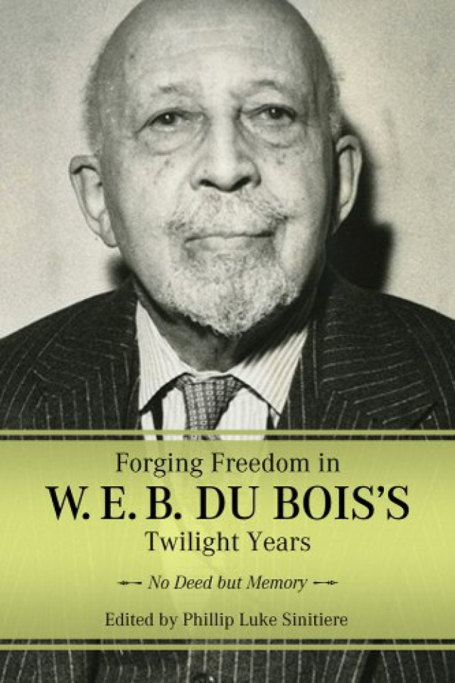 Forging Freedom in W. E. B. Du Bois's Twilight Years — Bunk History