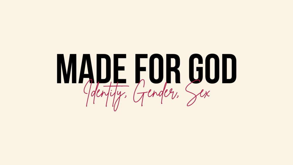 Made For God Sex And Gender From A Biblical Perspective Gods Biblical Creation As Good