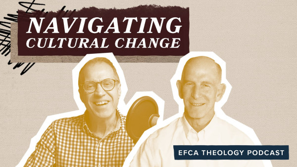 EFCA Theology Podcast: Navigating Cultural Change with Bill Kynes ...