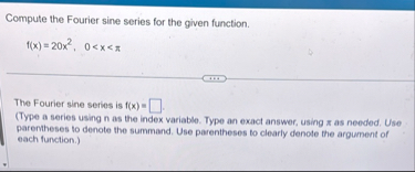 [Answered] Compute the Fourier sine series for the given function. f ( | HelloExpert