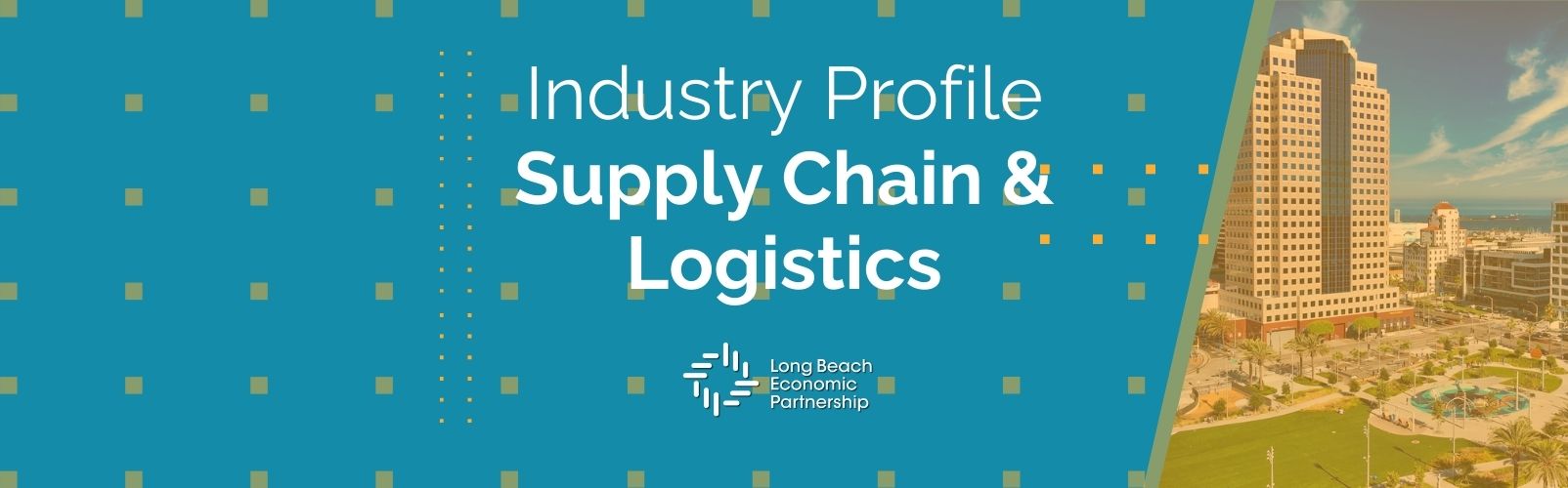Industry Profile: Supply Chain & Logistics - Long Beach Economic ...