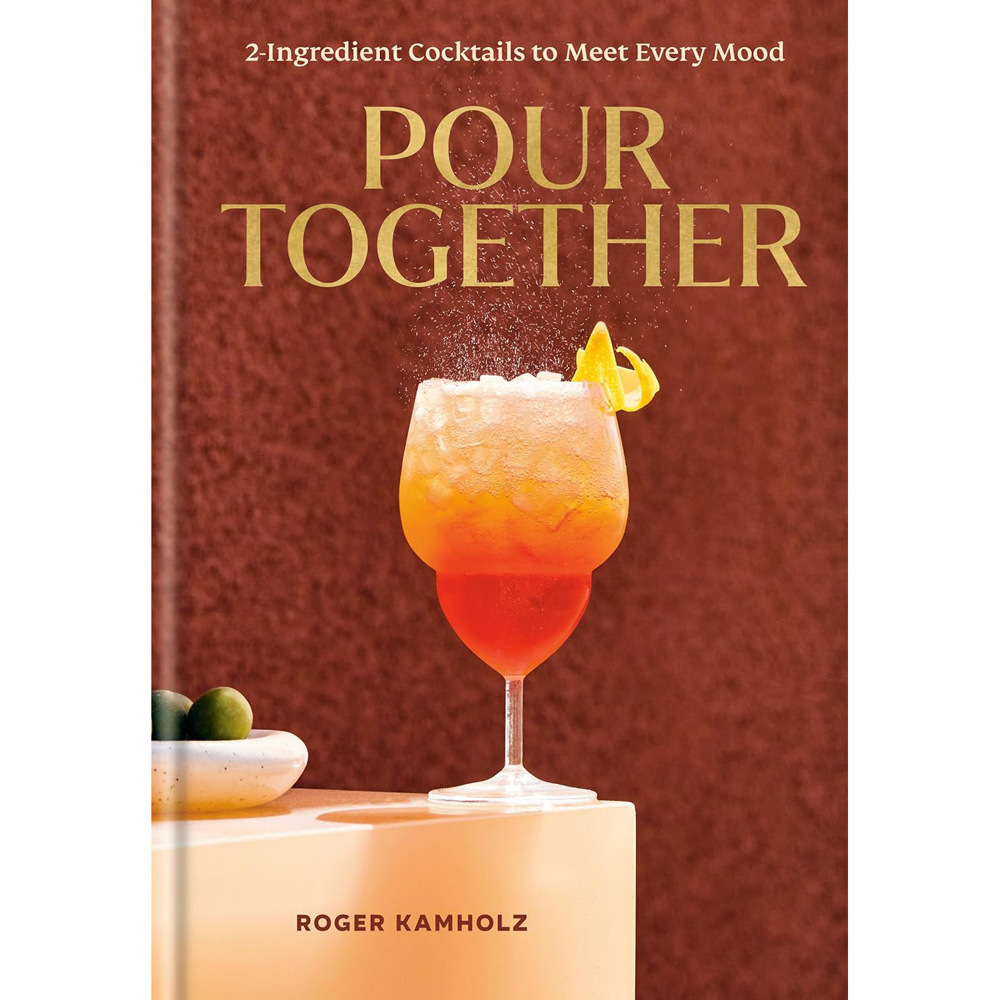 Pour Together: A Cocktail Recipe Book: 2-Ingredient Cocktails to Meet ...