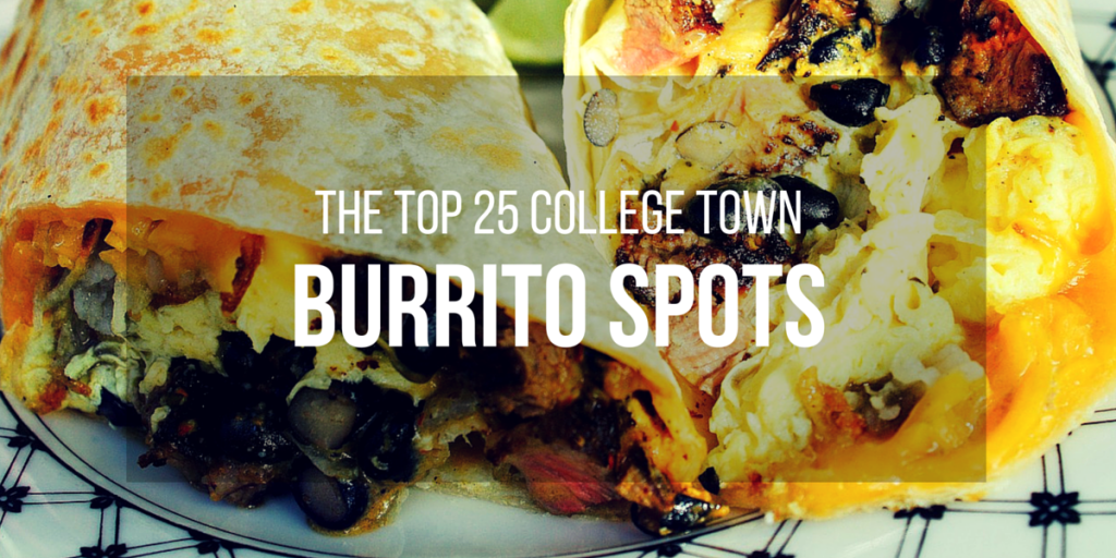 The Top 25 College Town Burrito Spots - uCribs