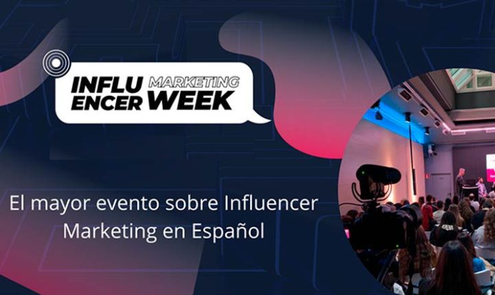 Influencer Marketing Week: Así será la 4ª edición del mayor evento de ...