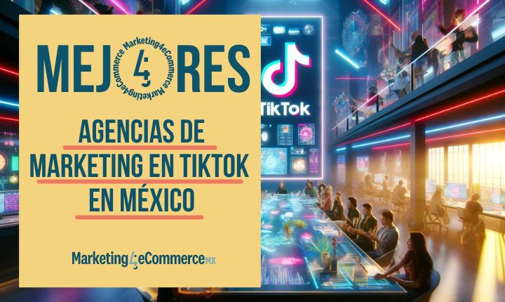Conoce las mejores agencias de marketing en TikTok en México (2025) - Marketing4eCommerce México