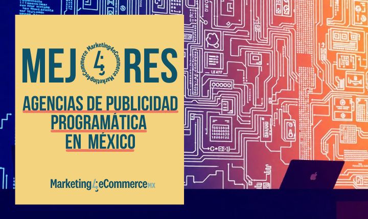 Estas son las mejores agencias de publicidad programática en México - Marketing4eCommerce México