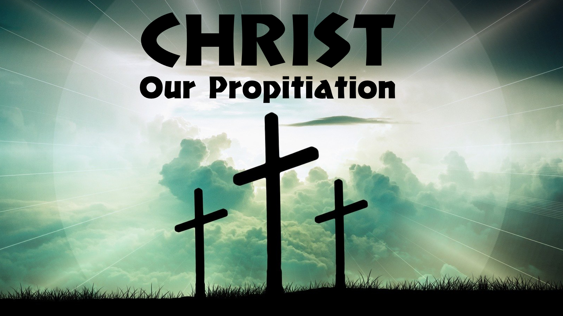 Christ, Our Propitiation - Cornerstone Gospel Church