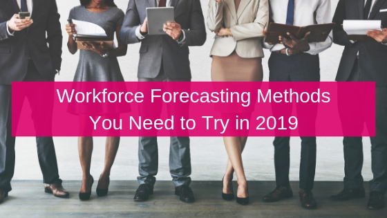 Workforce Forecasting Methods You Need to Try in 2019