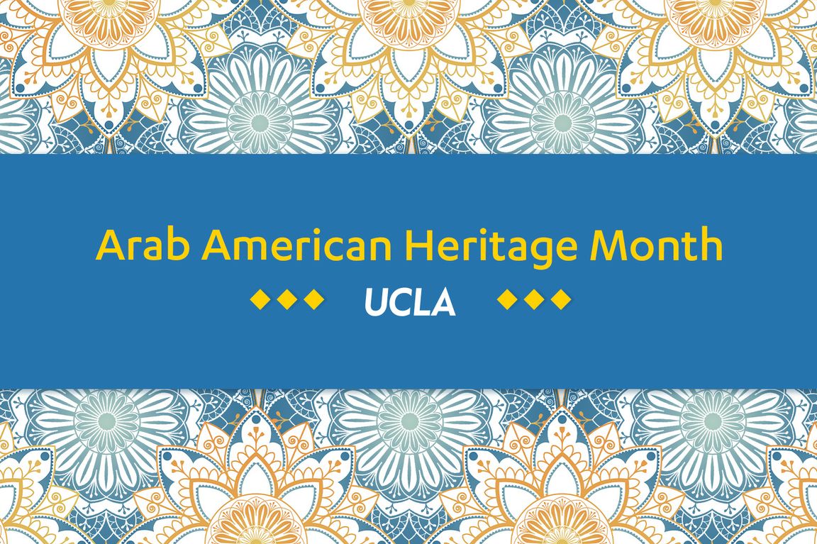 IN FOCUS: Arab American Heritage Month | UCLA