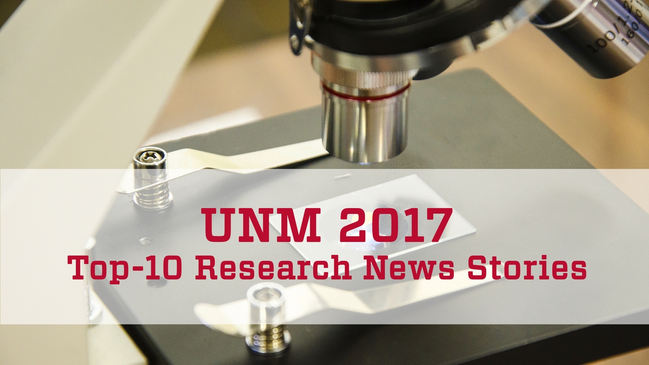 UNM's 2017 top-10 research news stories | UNM UCAM Newsroom