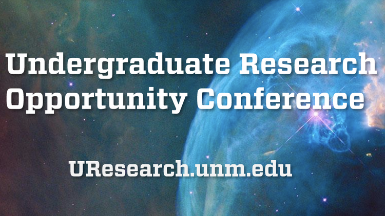UNM's Undergraduate Research Conference set for April 7: UNM UCAM Newsroom
