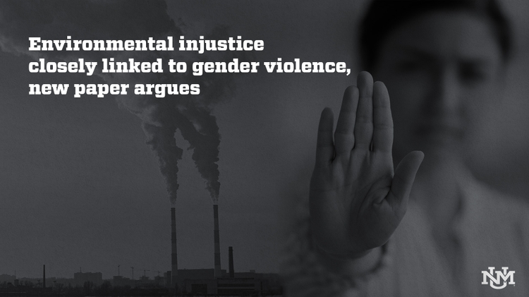Environmental injustice closely tied to gender violence, new UNM paper ...