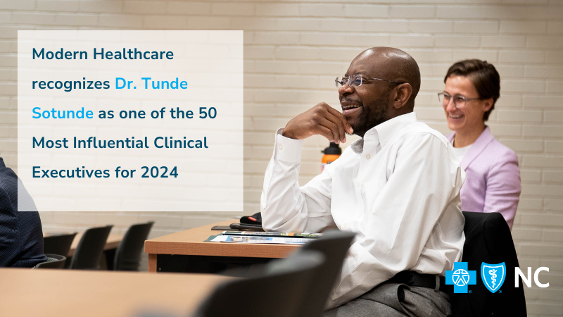 Dr. Tunde Sotunde Named One of 50 Most Influential Clinical Executives for 2024 | Blue Cross NC