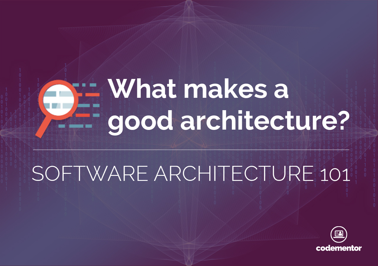 Software Architecture 101 What Makes It Good Codementor