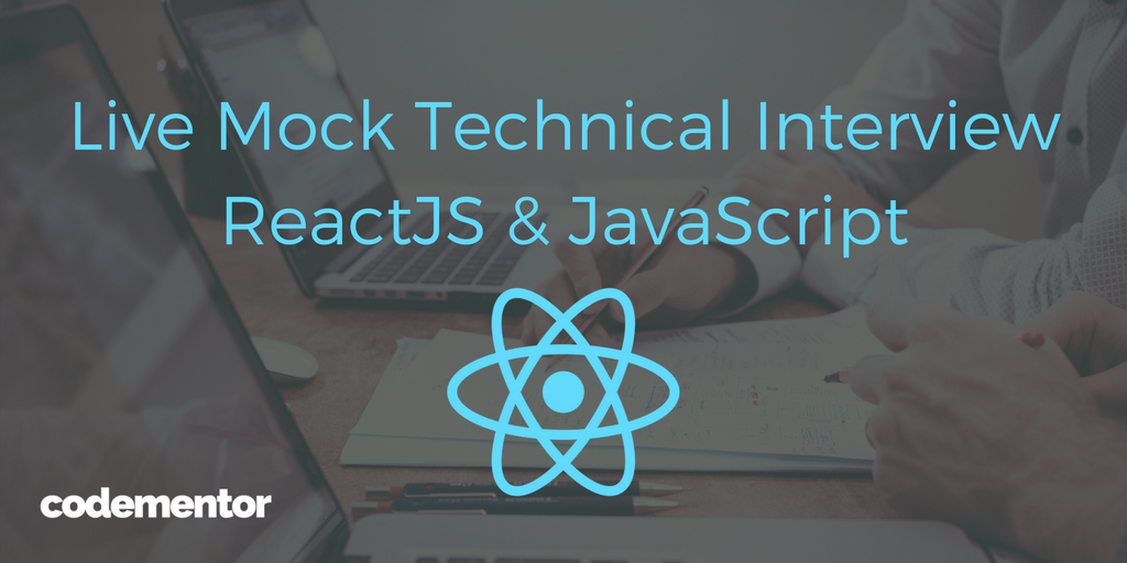 Live Mock Technical Interview Reactjs And Javascript Codementor
