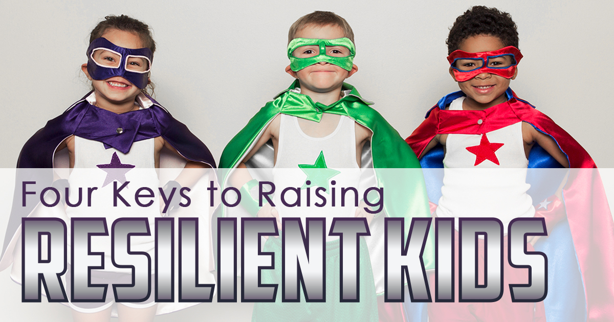 Four Keys to Raising Resilient Kids