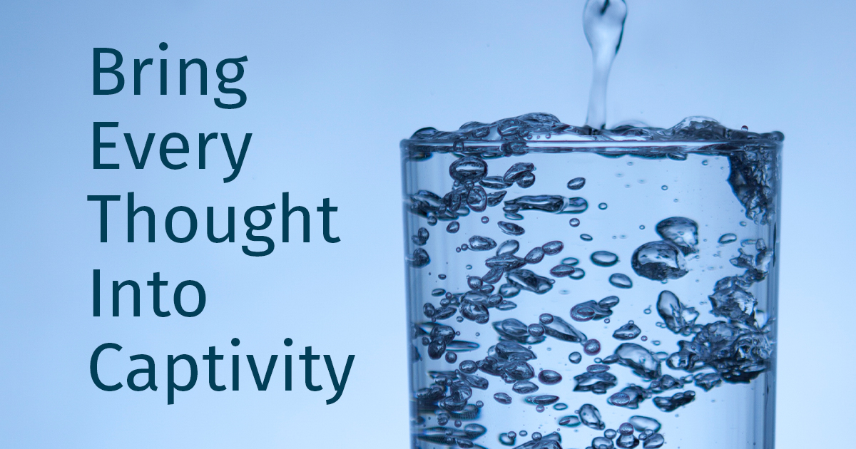 Bring Every Thought Into Captivity