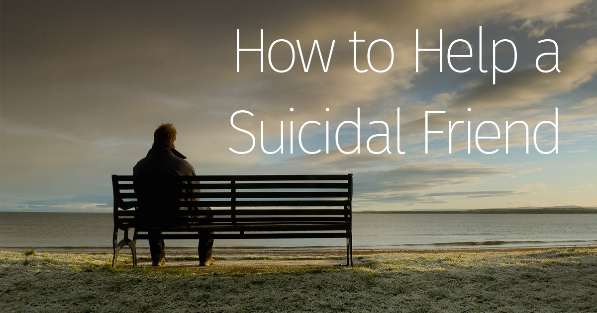 How to Help a Suicidal Friend