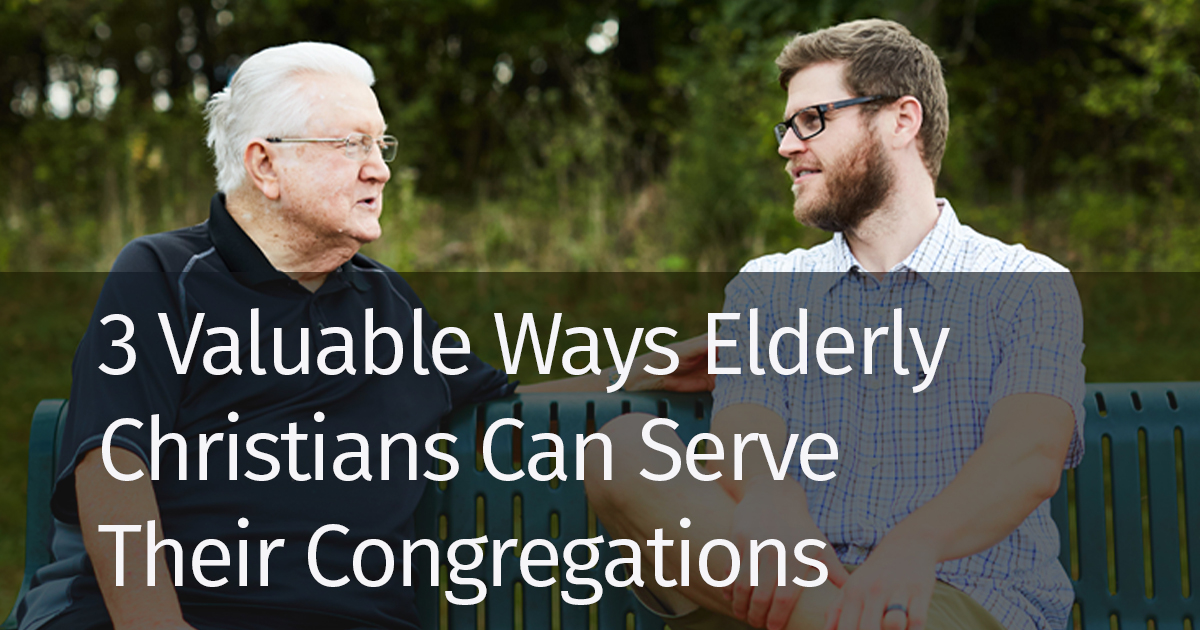3 Valuable Ways Elderly Christians Can Serve Their Congregations