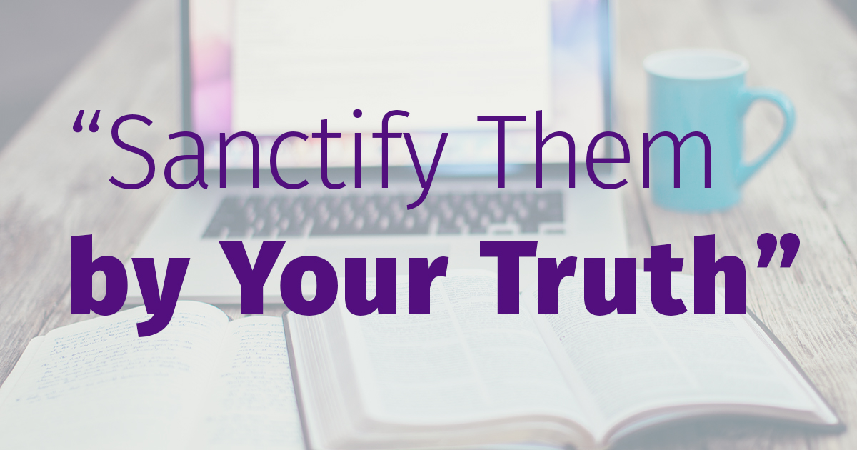 “Sanctify Them by Your Truth”
