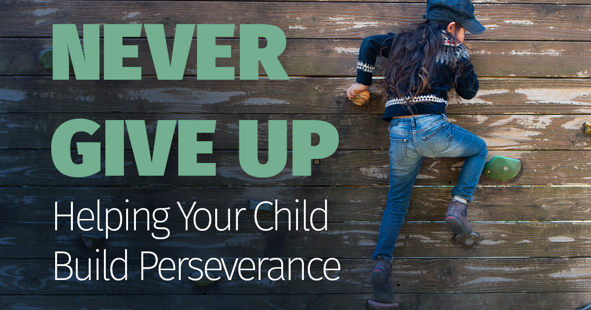 Never Give Up: Helping Your Child Build Perseverance