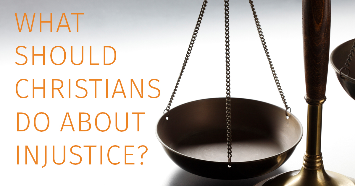 What Should Christians Do About Injustice?