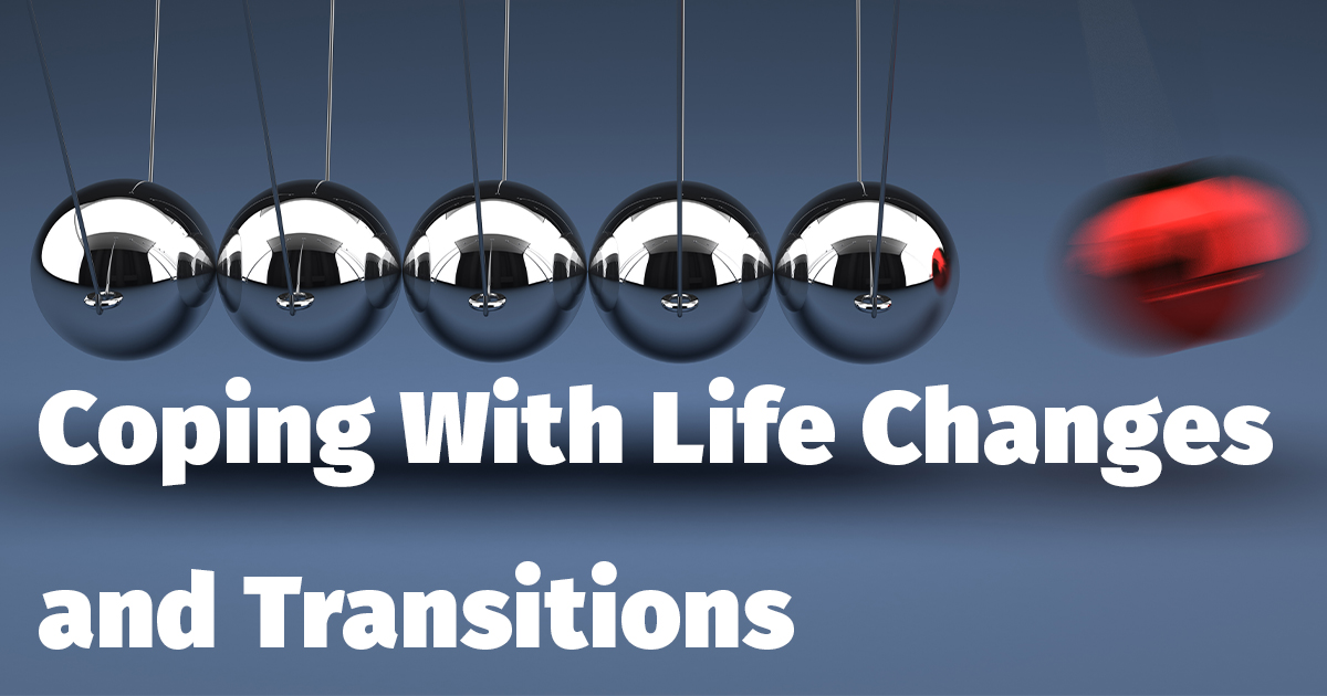 Coping With Life Changes and Transitions
