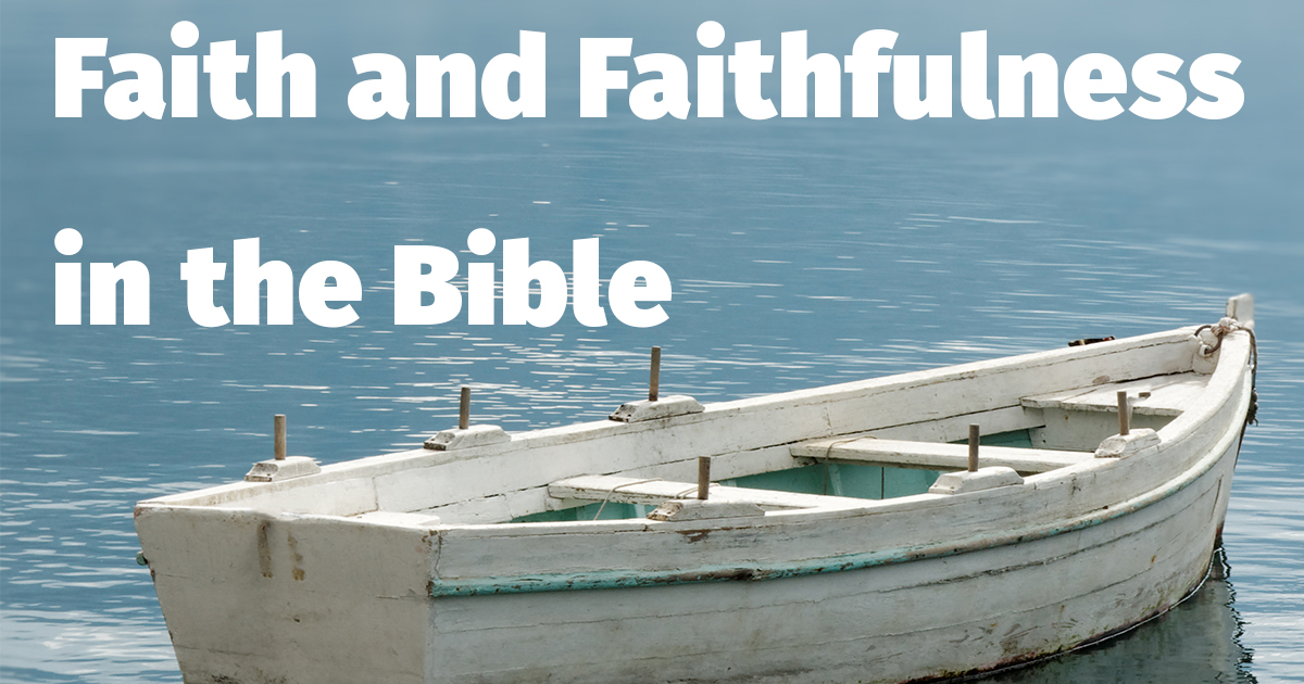 Faith and Faithfulness in the Bible