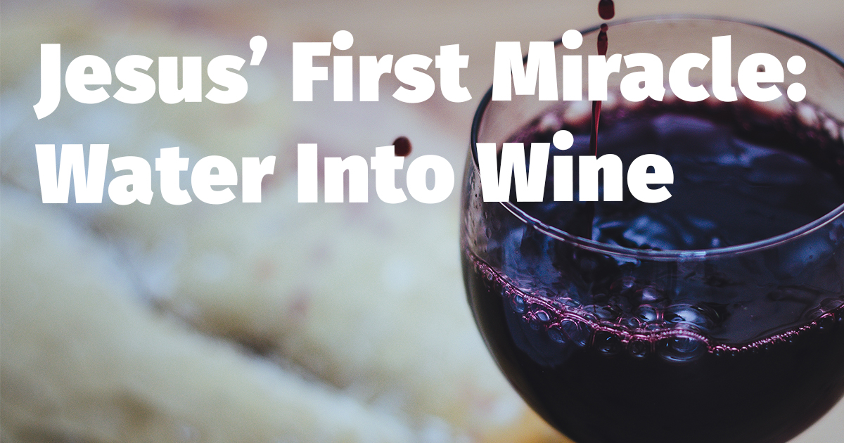 Jesus’ First Miracle: Water Into Wine Jesus’ First Miracle: Water Into Wine