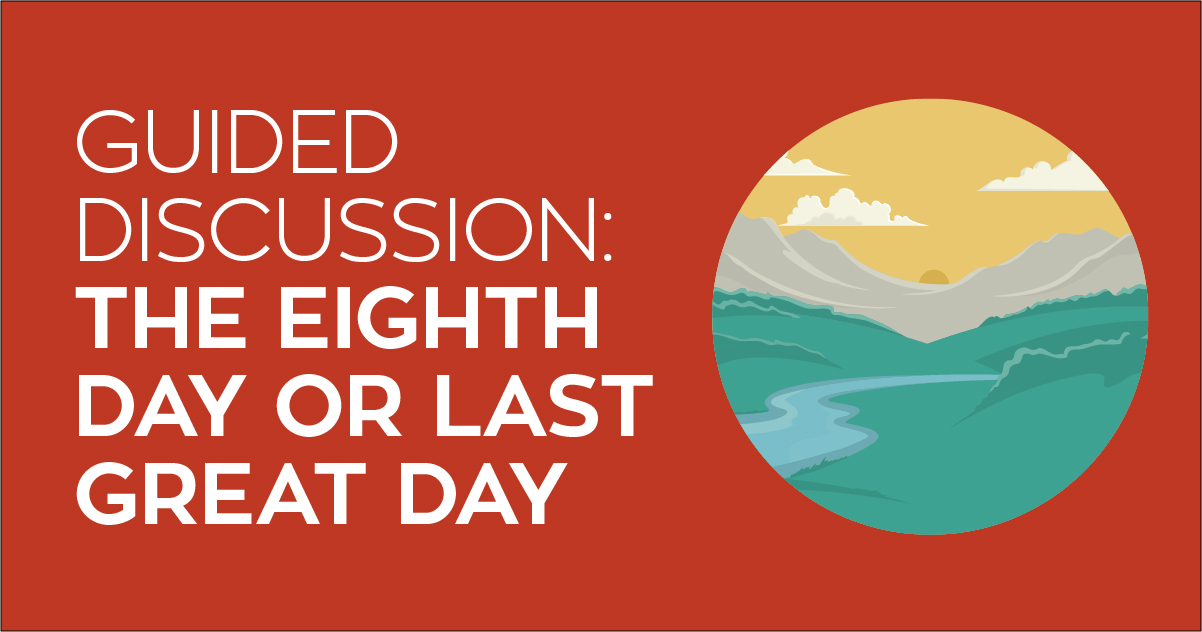 Guided Discussion: The Eighth Day Or The Last Great Day - Life, Hope ...