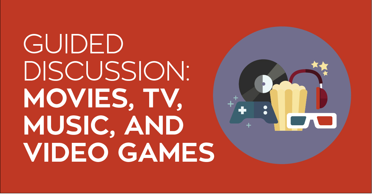 Guided Discussion: Movies, TV, Music, and Video Games - Life, Hope & Truth