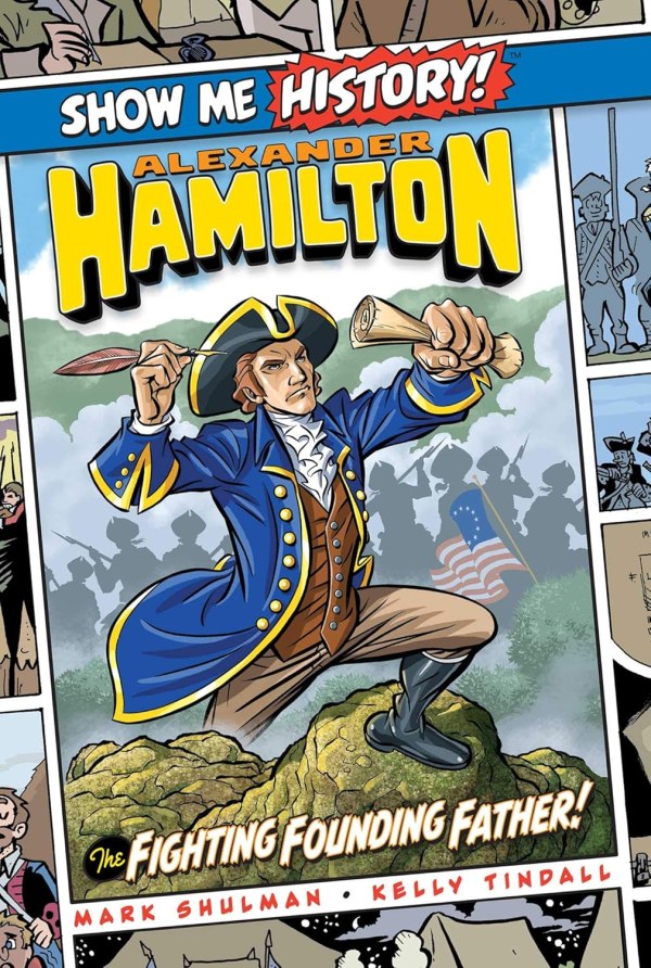 Show Me History! Book 3 - Alexander Hamilton: The Fighting Founding ...