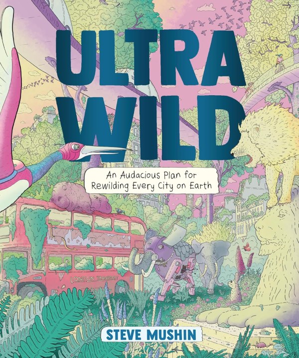 Ultrawild: An Audacious Plan for Rewilding Every City on Earth TP Reviews