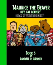 Maurice the Beaver: Black & White Cheapo Version Book 3 - Hey Fat ...