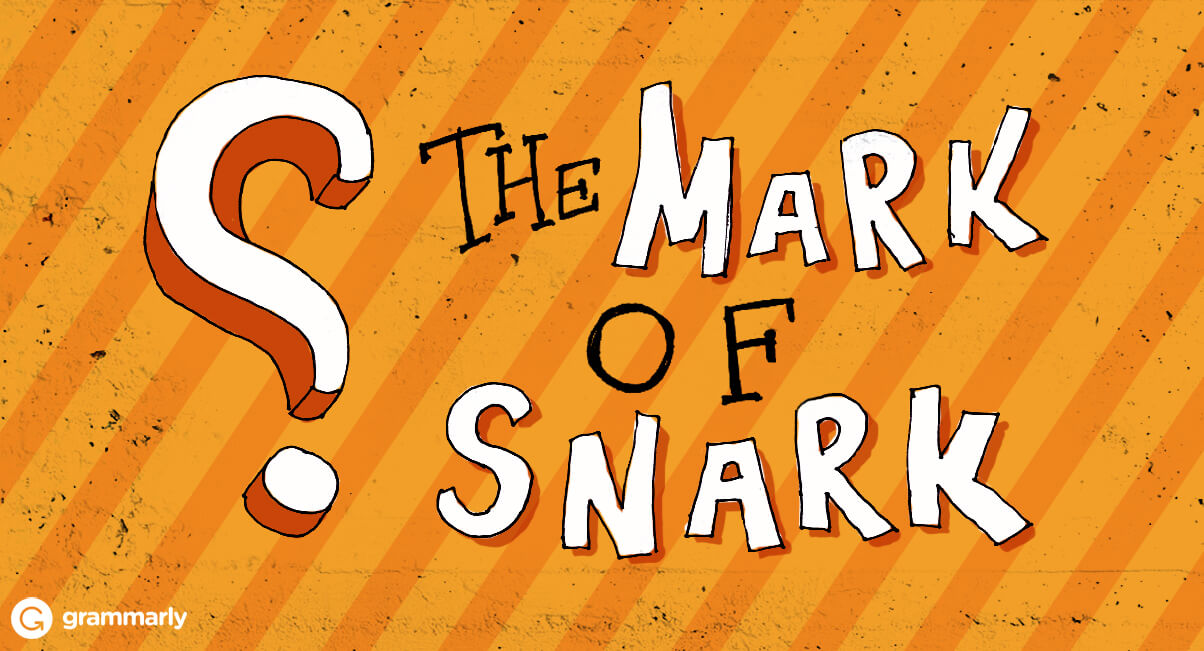 Introducing the Snark Mark and Why You Should Use It | Grammarly Blog