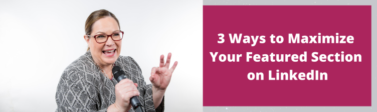 3 Ways to Maximize Your Featured Section on LinkedIn