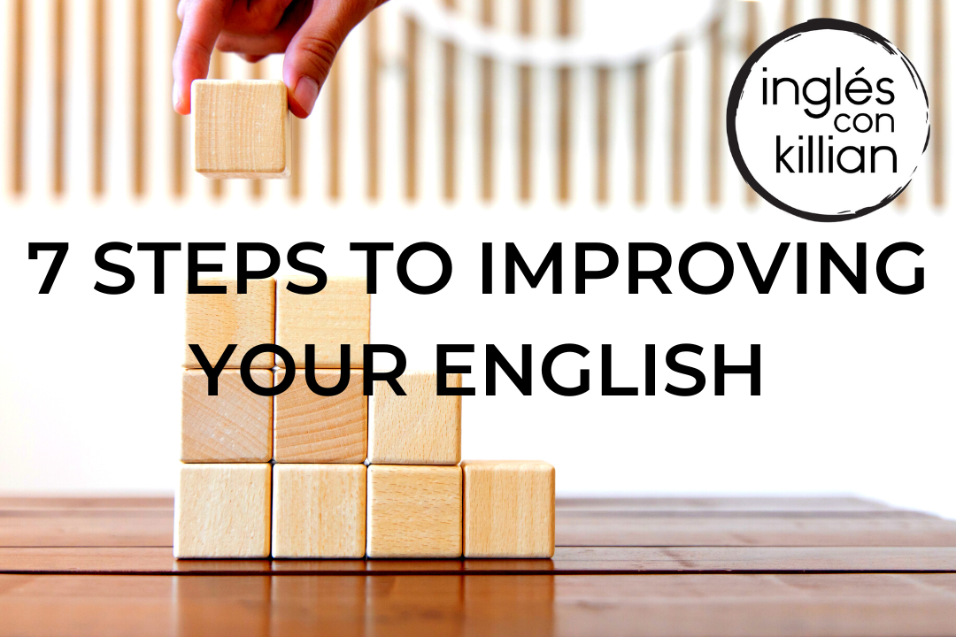 7 STEPS TO IMPROVING YOUR ENGLISH