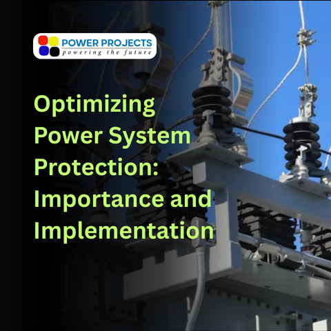 Optimizing Power System Protection: Importance and Implementation