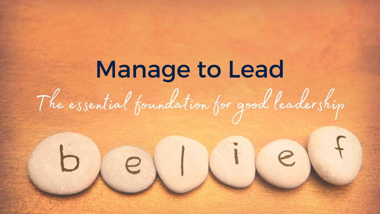 Belief: the 10 benefits of an essential foundation for good leadership