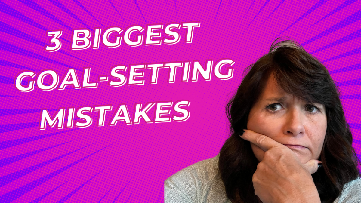 Don't Make These 3 Goal-Setting Mistakes!