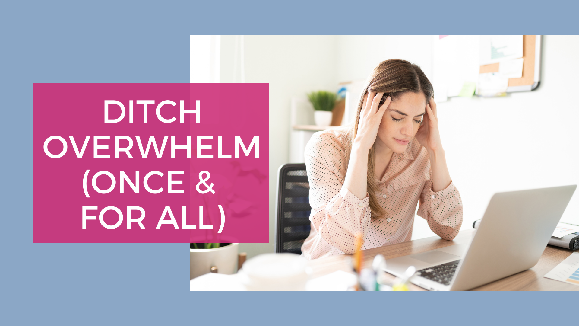 Ditching the Feeling of Being Overwhelmed