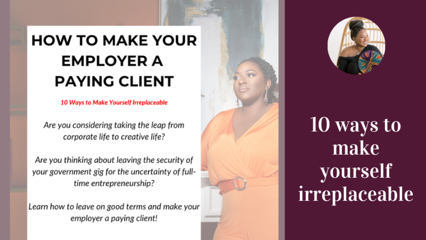Make Your Employer a Client by Making Yourself Irreplaceble