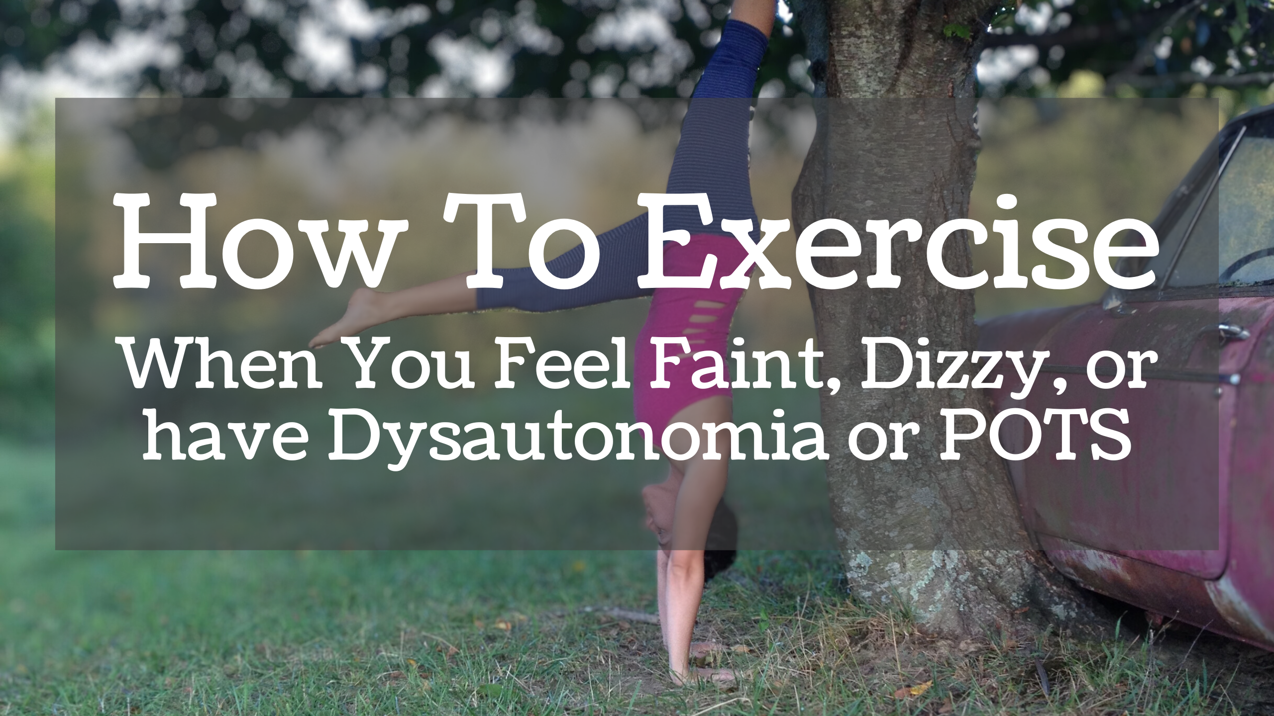 How To Exercise When You Feel Faint, Dizzy, or have Dysautonomia or POTS