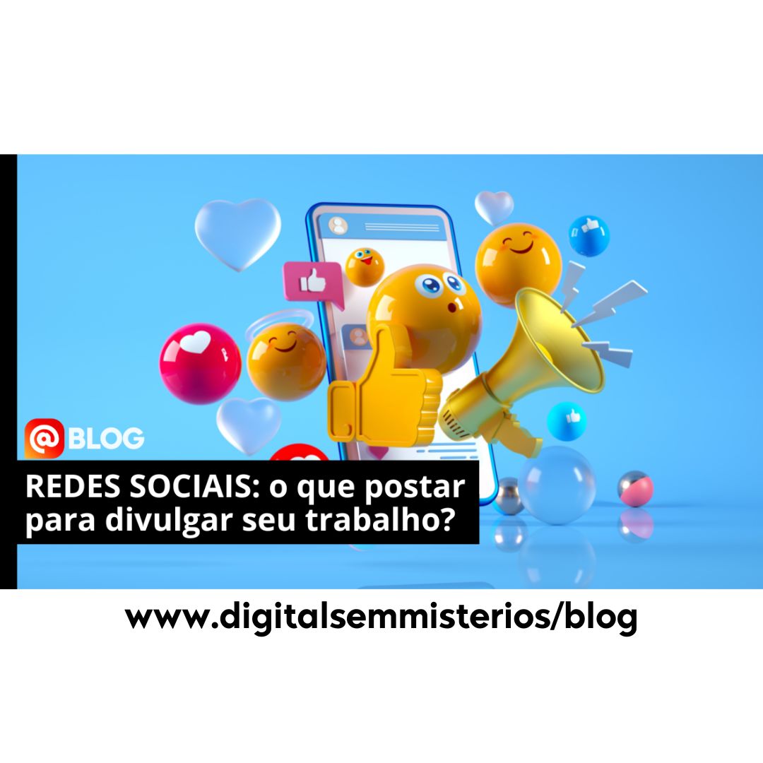 Redes Sociais: o que postar para divulgar seu trabalho?