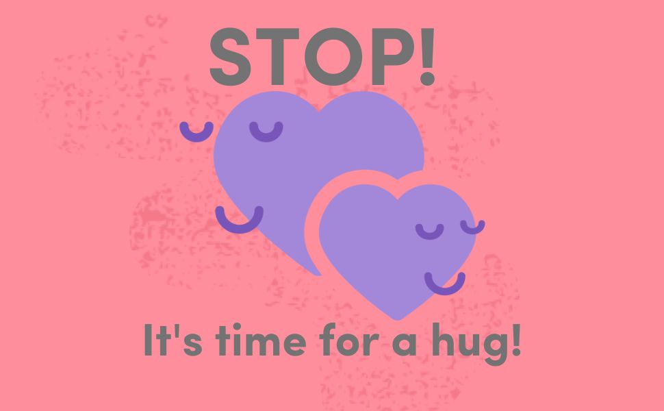 Stop! It's time for a hug