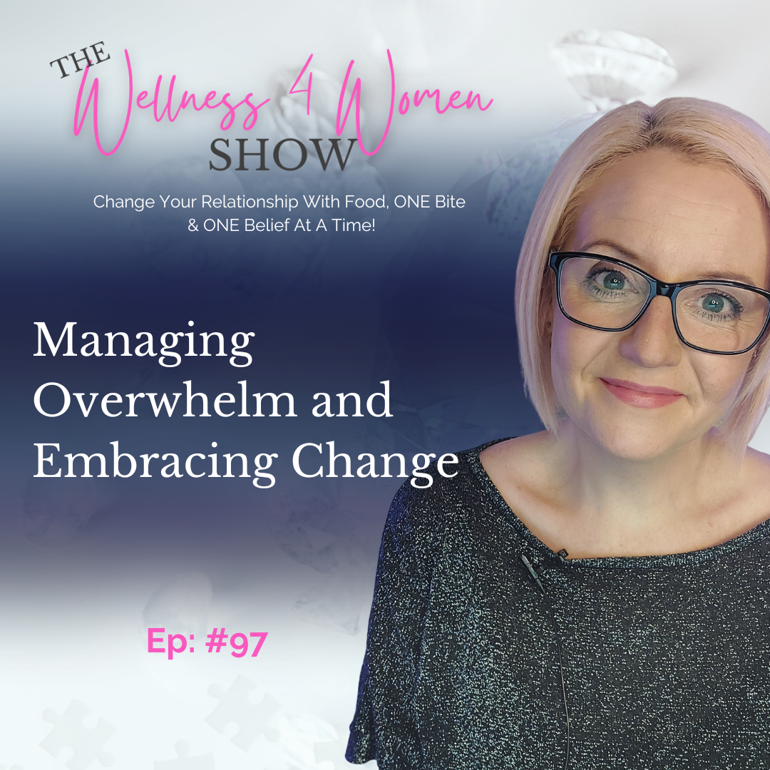 Ep 97 - Managing Overwhelm and Embracing Change