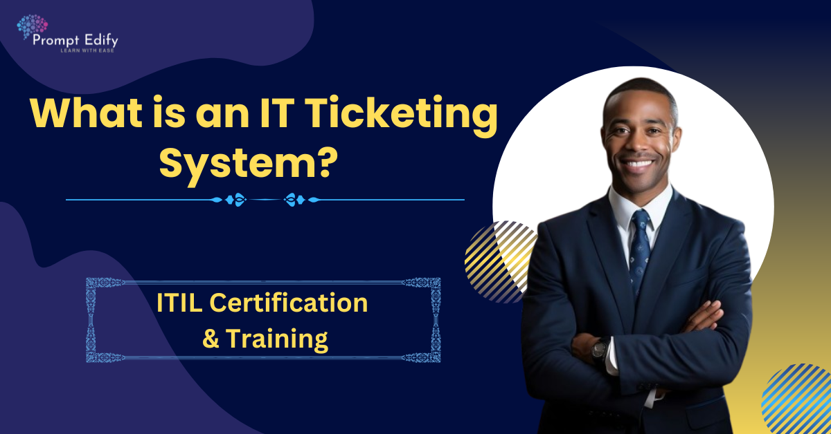 What is an IT Ticketing System? | ITIL Certification & Training