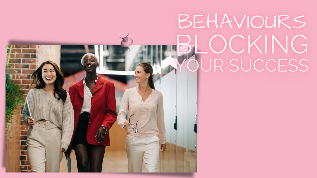 BEHAVIOURS BLOCKING YOUR SUCCESS
