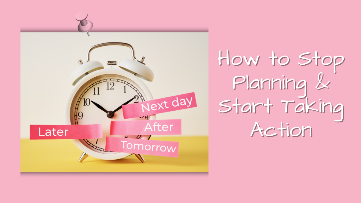 How to Stop Planning and Start Taking Action