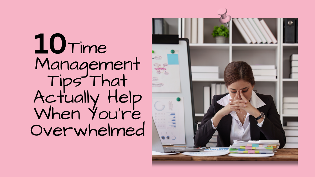 10 Time Management Tips That Actually Help When You're Overwhelmed
